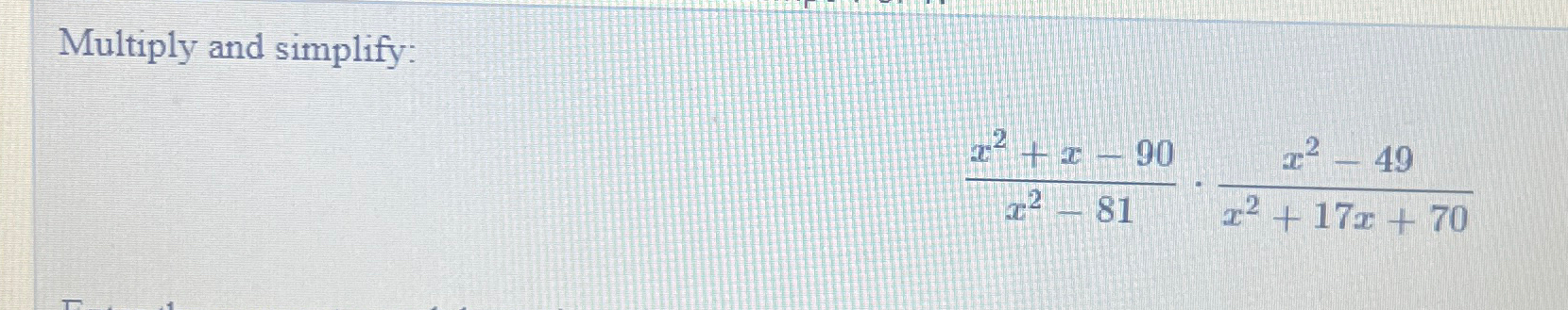 Solved Multiply and simplify:x2+x-90x2-81*x2-49x2+17x+70 | Chegg.com