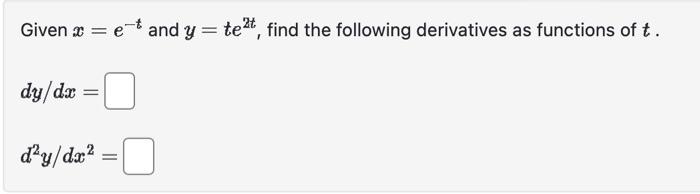 Solved Given x=e−t and y=te2t, find the following | Chegg.com