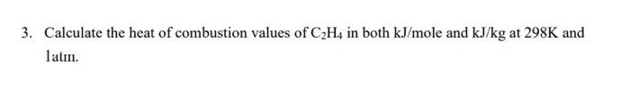 Solved Calculate the heat of combustion values of C2H4 in | Chegg.com