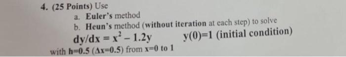 Solved 4. (25 Points) Use a. Euler's method b. Heun's method | Chegg.com
