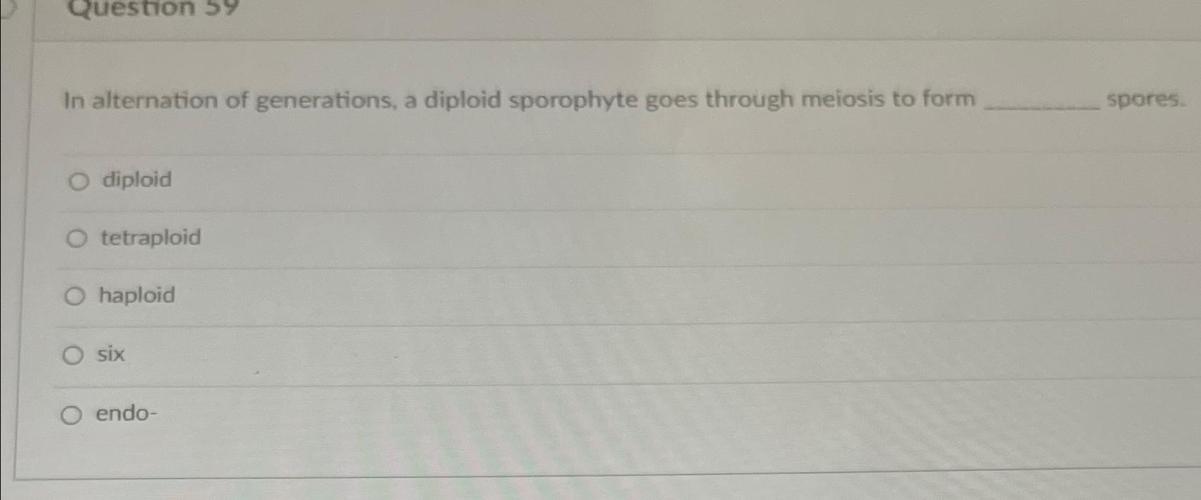 Solved In alternation of generations, a diploid sporophyte | Chegg.com