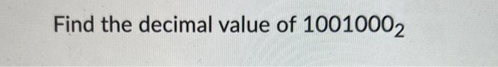 Solved Find the decimal value of 10010002 | Chegg.com
