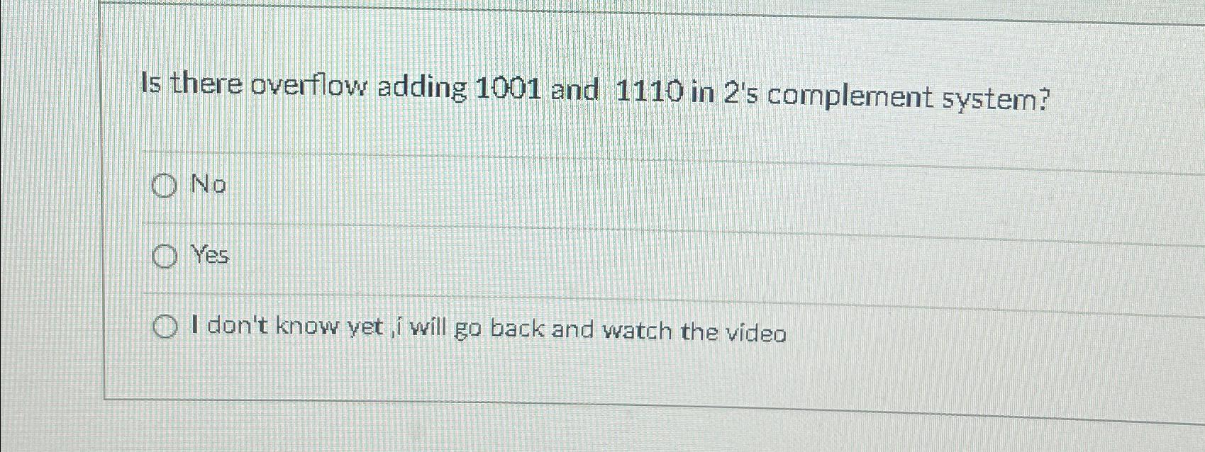 Solved Is there overflow adding 1001 ﻿and 1110 ﻿in 2's | Chegg.com