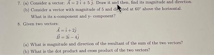 Solved 7. (a) Consider a vector: A=2i^+5j^. Draw it and | Chegg.com