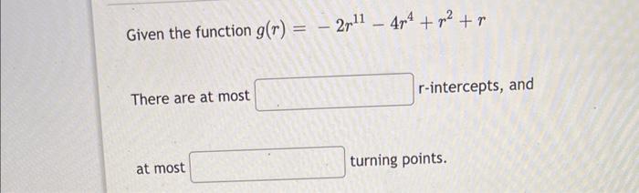 Solved Given the function g(r)=−2r11−4r4+r2+r There are at | Chegg.com