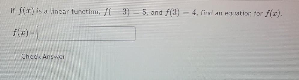 Solved If f(x) is a linear function, f(-3) = 5, and f(3) = | Chegg.com