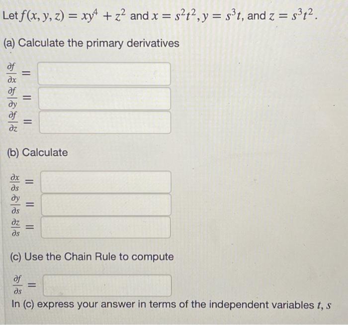 Solved Let f(x,y,z)=xy4+z2 and x=s2t2,y=s3t, and z=s3t2. (a) | Chegg.com