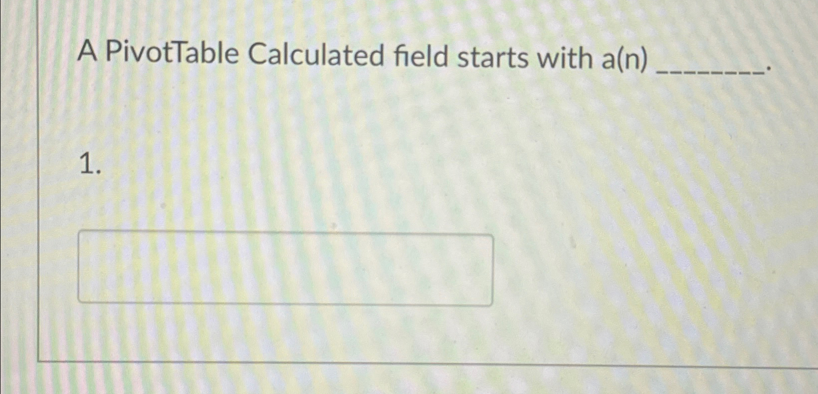 Solved A PivotTable Calculated field starts with a(n)1. | Chegg.com