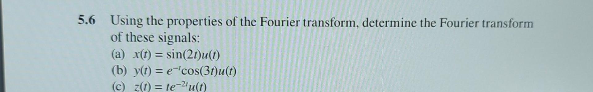 Solved 6 Using the properties of the Fourier transform, | Chegg.com