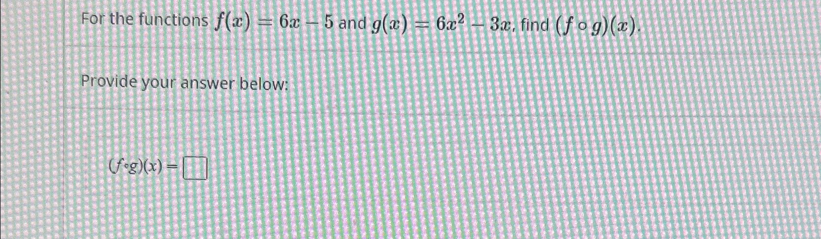 Solved For the functions f(x)=6x-5 ﻿and g(x)=6x2-3x, ﻿find | Chegg.com