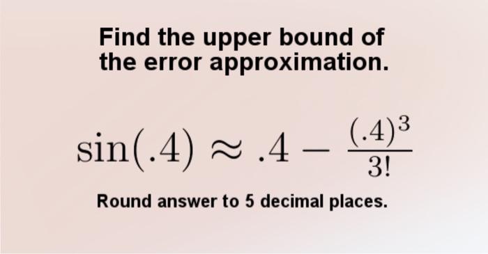 Solved Find the upper bound of the error approximation. | Chegg.com
