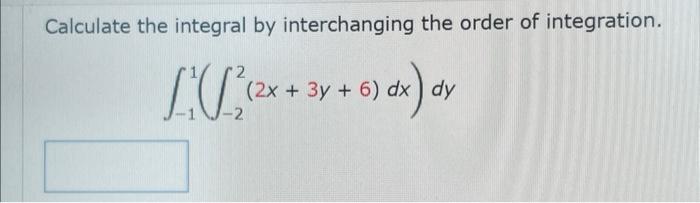 Solved Calculate the integral by interchanging the order of | Chegg.com