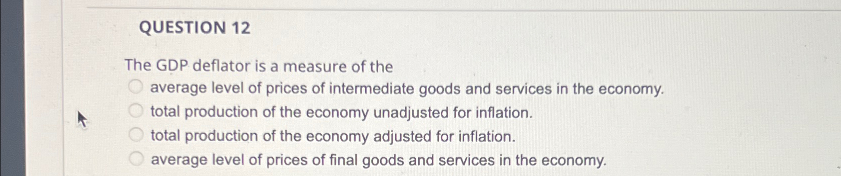 Solved QUESTION 12The GDP deflator is a measure of the | Chegg.com