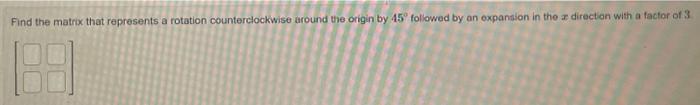 Solved Find the matrix that represents a rotation | Chegg.com
