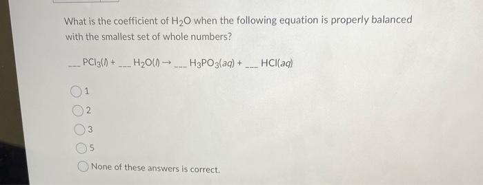 Solved What is the coefficient of H2O when the following | Chegg.com