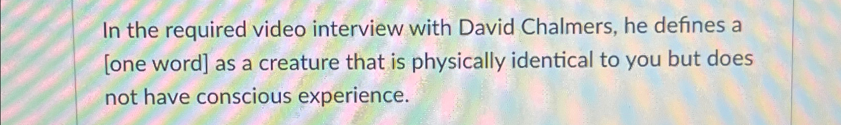 Solved In the required video interview with David Chalmers, | Chegg.com