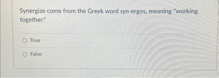 Synergize come from the Greek word syn-ergos, meaning | Chegg.com