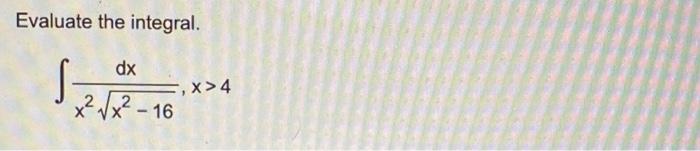 Solved Evaluate the integral. ∫x2x2−16dx,x>4 | Chegg.com