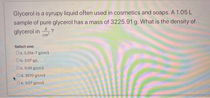 Solved Glycerol is a syrupy liquid often used in cosmetics | Chegg.com