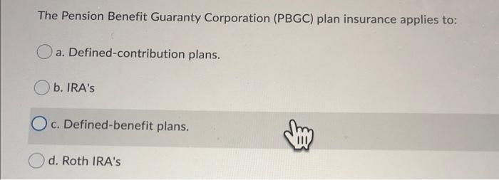 Solved The Pension Benefit Guaranty Corporation (PBGC) plan | Chegg.com