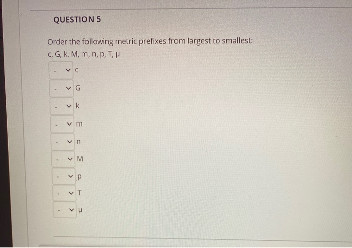 Solved QUESTION 5 Order the following metric prefixes from | Chegg.com