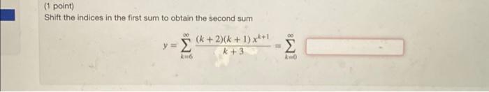Solved (1 point) Shift the indices in the first sum to | Chegg.com