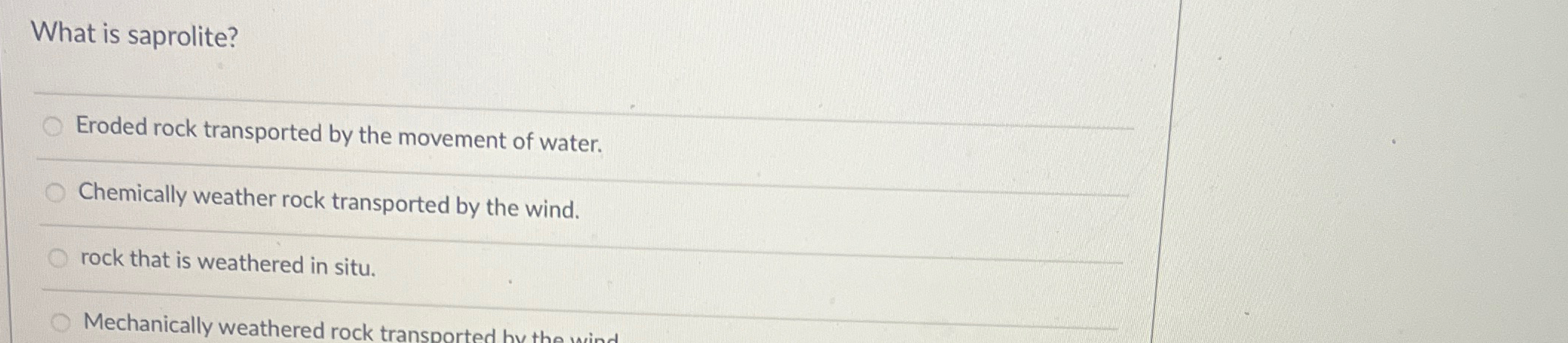 Solved What is saprolite?Eroded rock transported by the | Chegg.com