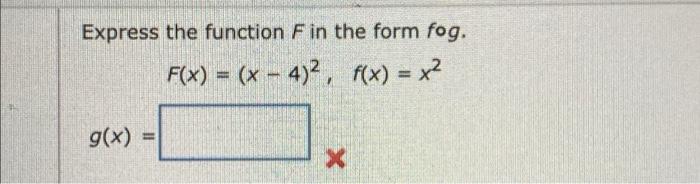 Solved Express the function Fin the form fog. F(x) = (x - | Chegg.com