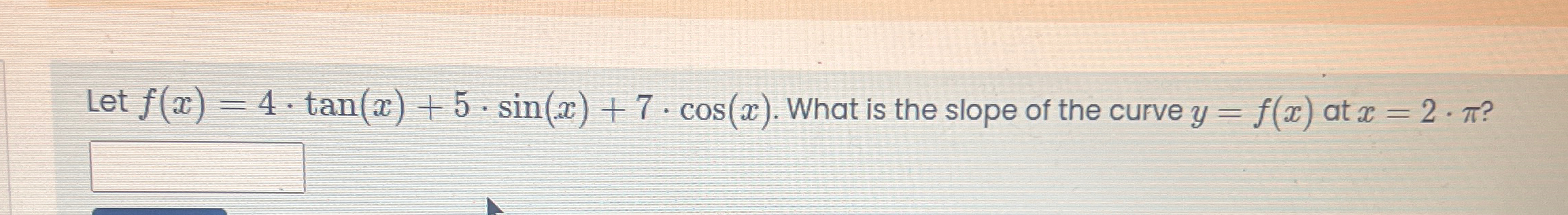Solved Let f(x)=4*tan(x)+5*sin(x)+7*cos(x). ﻿What is the | Chegg.com