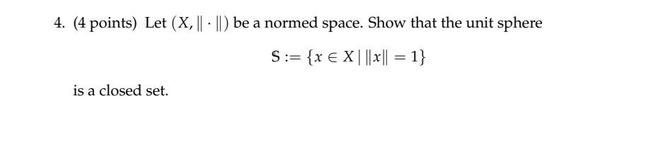 Solved 4. (4 points) Let (X,∥⋅∥) be a normed space. Show | Chegg.com