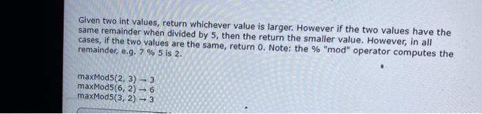 Solved Given two int values, return whichever value is | Chegg.com