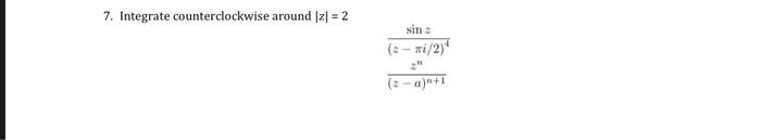 Solved 7. Integrate counterclockwise around ∣z∣=2 | Chegg.com
