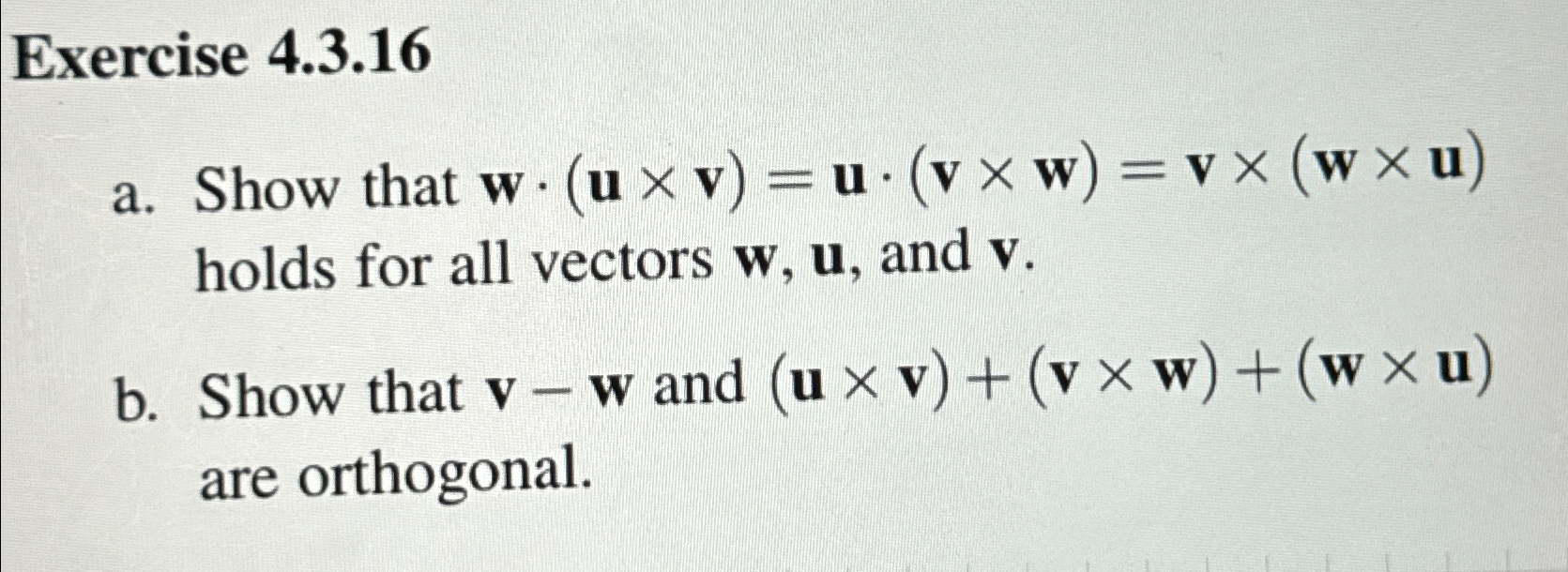 Solved Exercise 4.3.16a. ﻿Show that w*(u×v)=u*(v×w)=v×(w×u) | Chegg.com