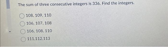 Solved The sum of three consecutive integers is 336. Find | Chegg.com