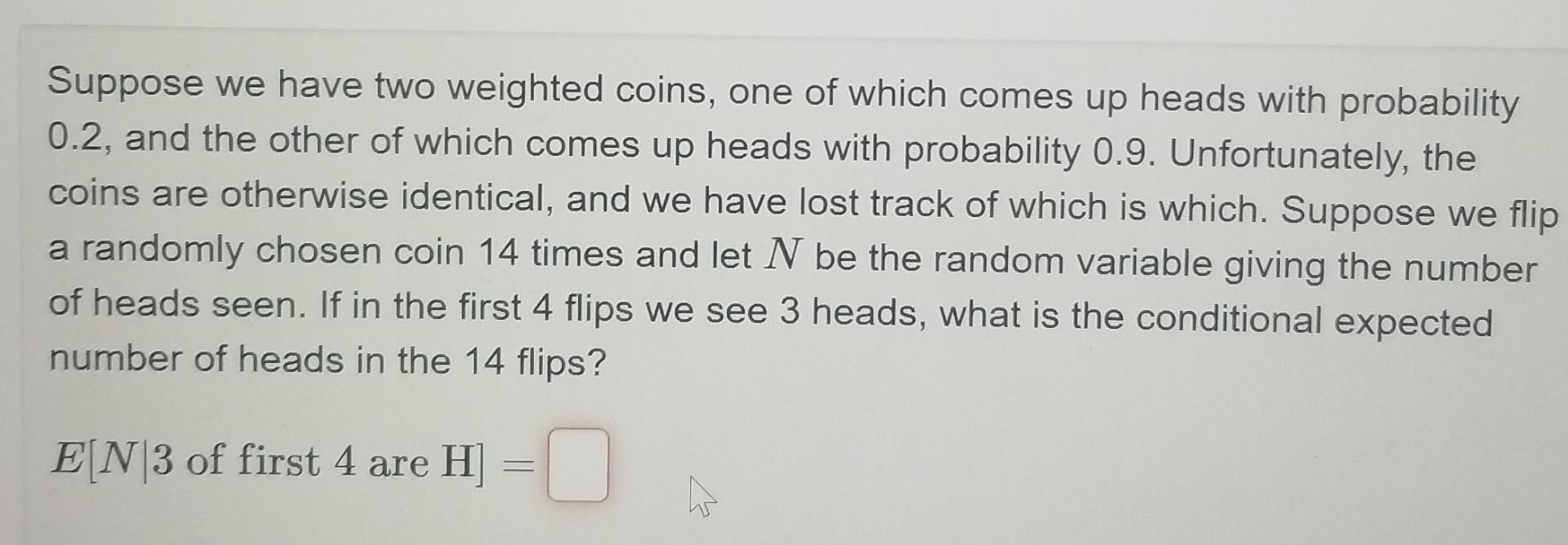 Solved Suppose we have two weighted coins, one of which | Chegg.com