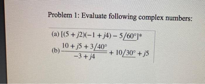 Solved Problem 1: Evaluate following complex numbers: (a) | Chegg.com Solved Problem 1: Evaluate following complex numbers: (a) | Chegg.com