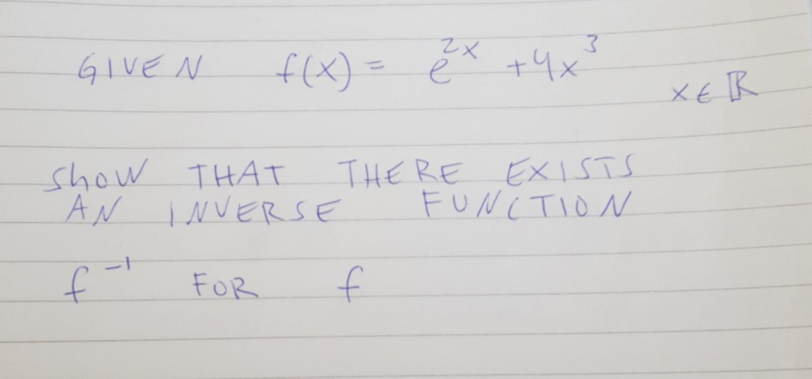 Solved GIVEN f(x)=e2x+4x3 x∈R ShOW THAT THERE EXISTS AN | Chegg.com
