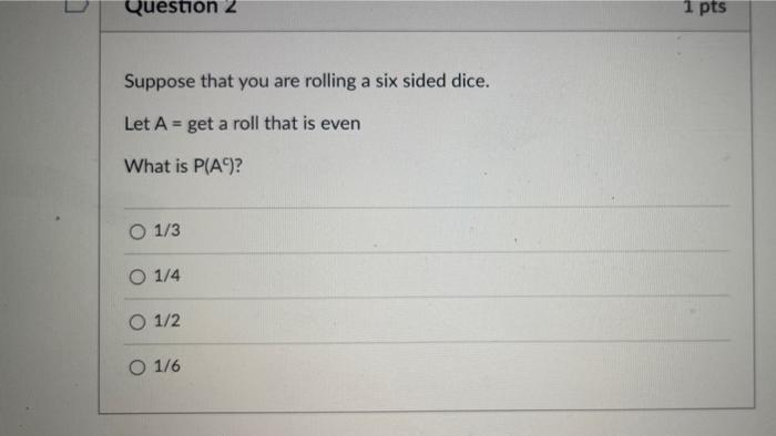 [Solved]: Question 2 Suppose that you are rolling a six sid