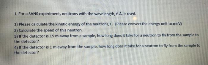 Solved 1. For a SANS experiment, neutrons with the | Chegg.com