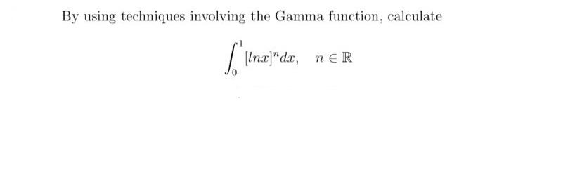 Solved By using techniques involving the Gamma function, | Chegg.com