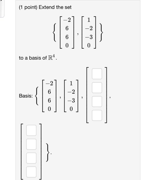 Solved ( 1 point) Extend the set ⎩⎨⎧⎣⎡−2660⎦⎤,⎣⎡1−2−30⎦⎤⎭⎬⎫ | Chegg.com