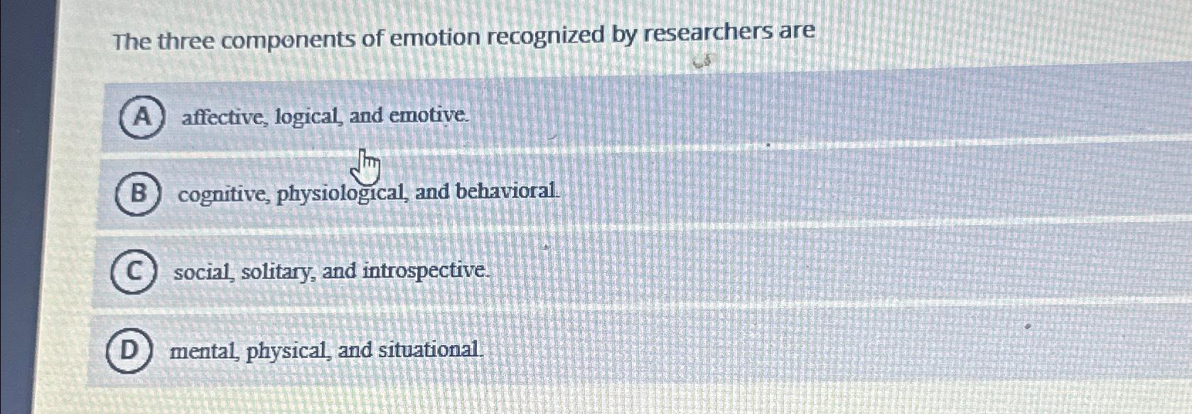 Solved The three components of emotion recognized by | Chegg.com