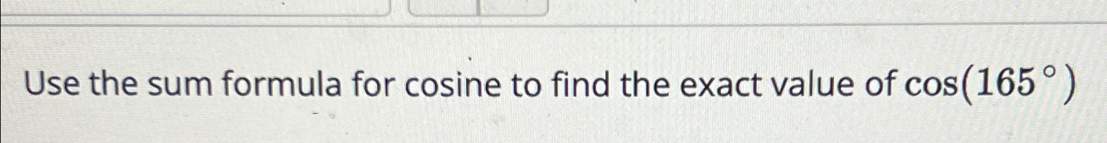 Solved Use the sum formula for cosine to find the exact | Chegg.com