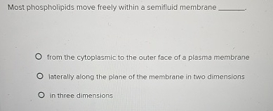 Solved Most phospholipids move freely within a semifluid | Chegg.com