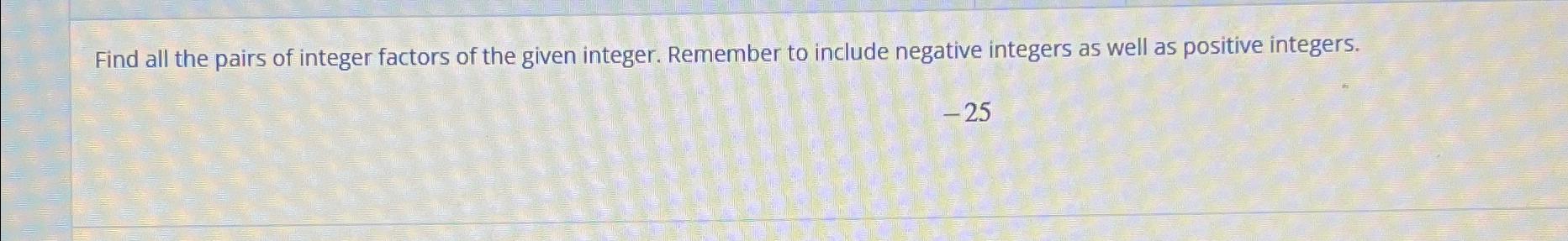 Solved Find all the pairs of integer factors of the given | Chegg.com