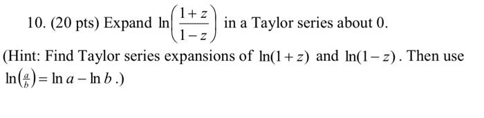 Solved 10. (20 pts) Expand ln(1−z1+z) in a Taylor series | Chegg.com