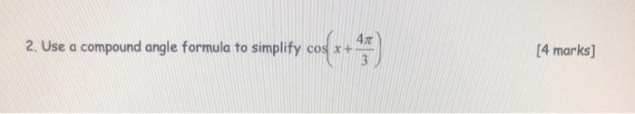 Solved 2. Use a compound angle formula to simplify coq x + | Chegg.com