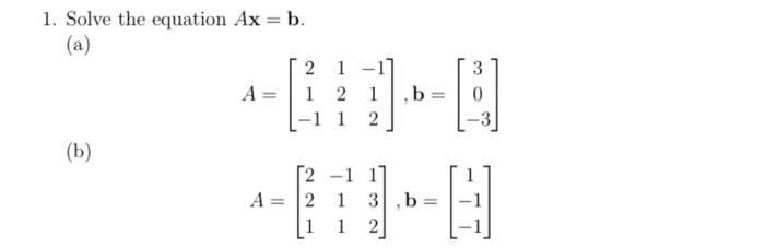 Solved 1. Solve the equation Ax=b. (a) | Chegg.com