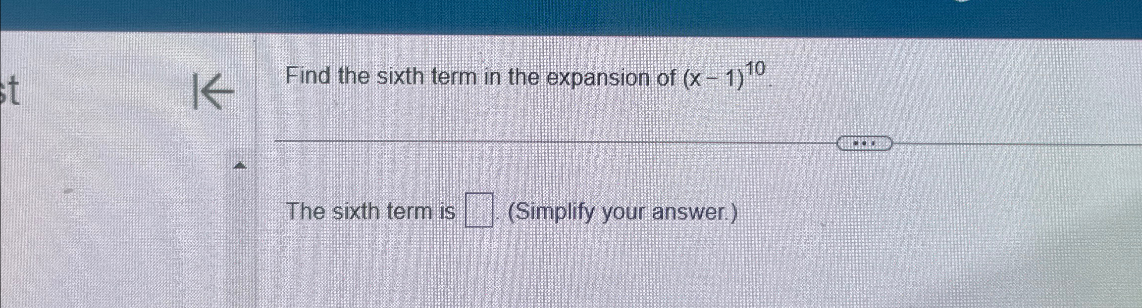 Solved Find the sixth term in the expansion of (x-1)10The | Chegg.com