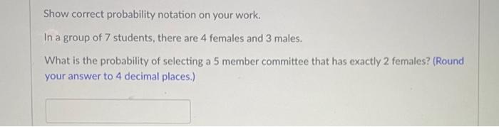 Solved Show correct probability notation on your work. In a | Chegg.com